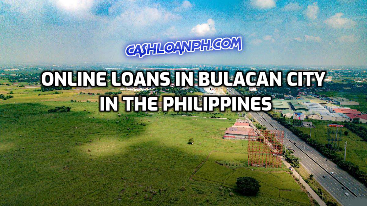 Online Loans in Bulacan City in the Philippines - Cash Loans Online ...